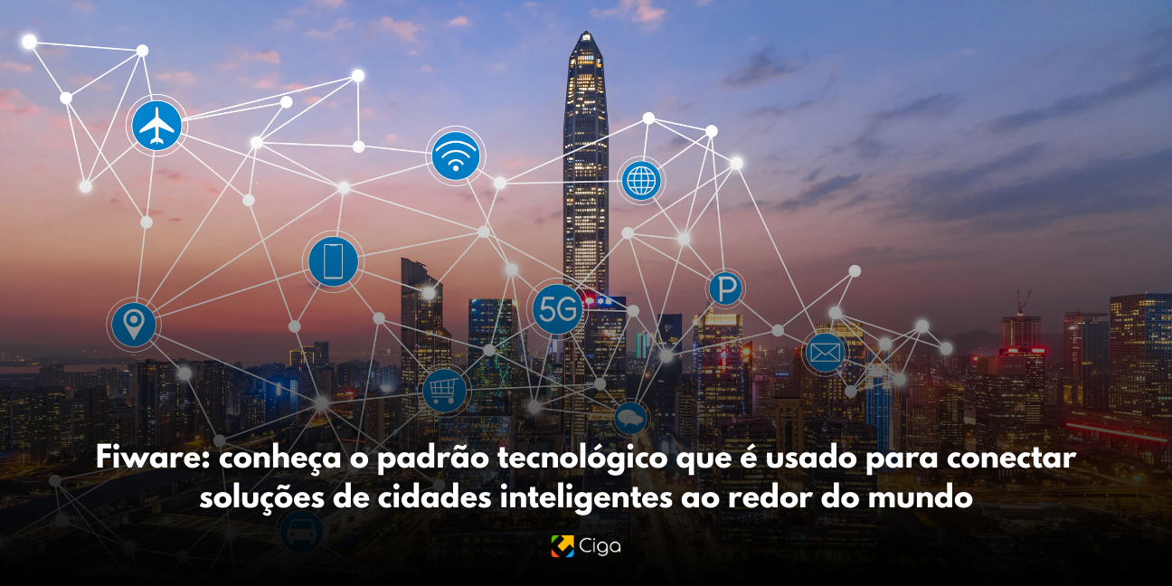 Fiware: conheça o padrão tecnológico que é usado para conectar soluções ...